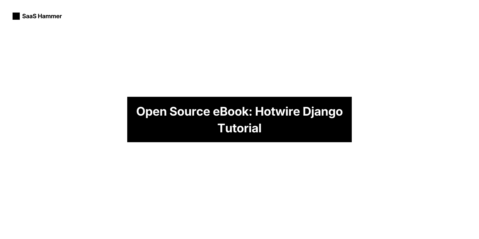 Open Source eBook: Hotwire Django Tutorial | SaaS Hammer