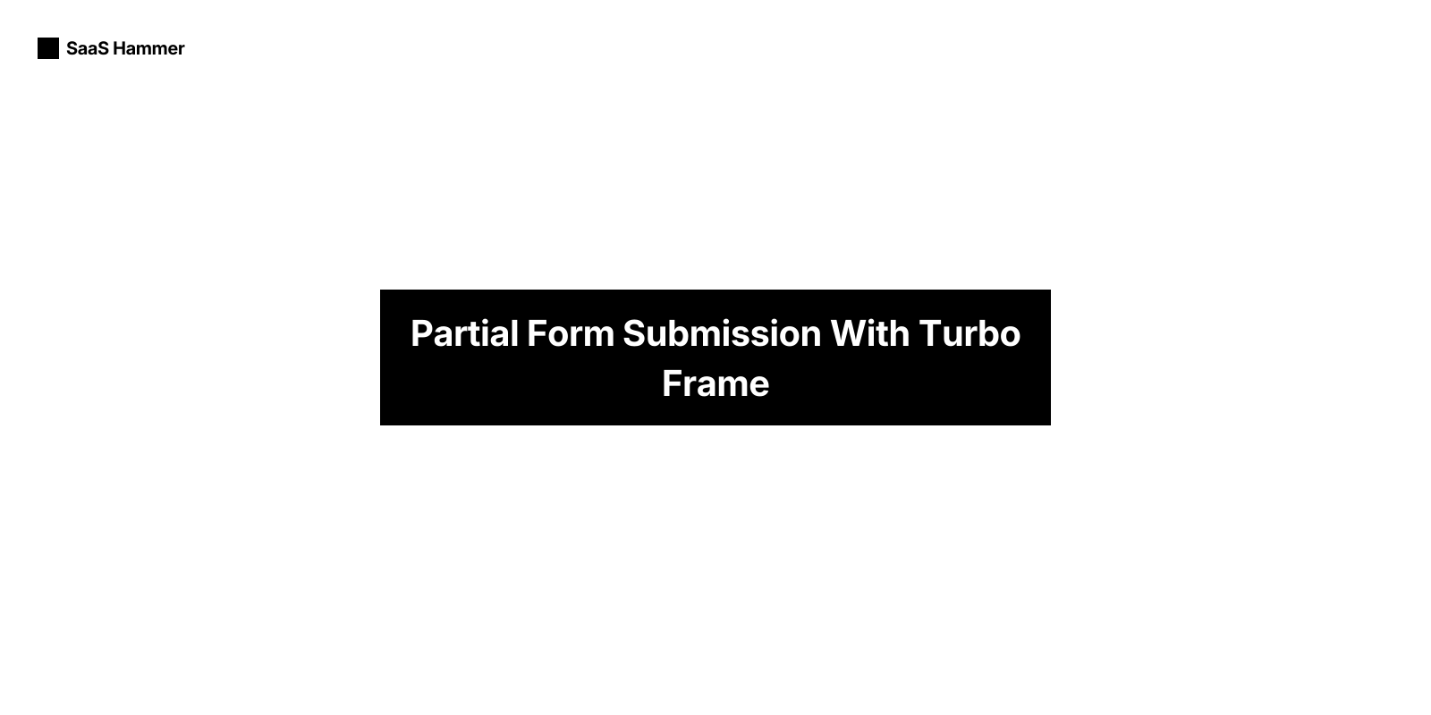 Partial Form Submission With Turbo Frame | SaaS Hammer