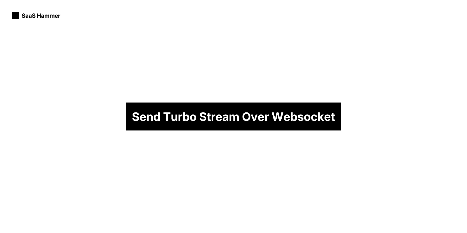 Send Turbo Stream Over Websocket | SaaS Hammer