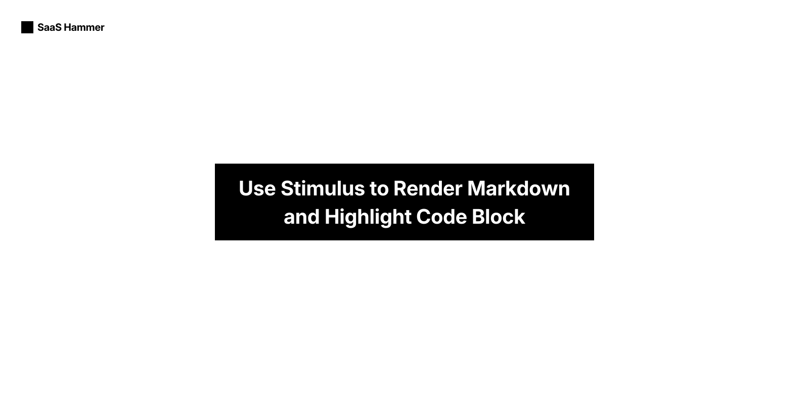 Use Stimulus to Render Markdown and Highlight Code Block | SaaS Hammer