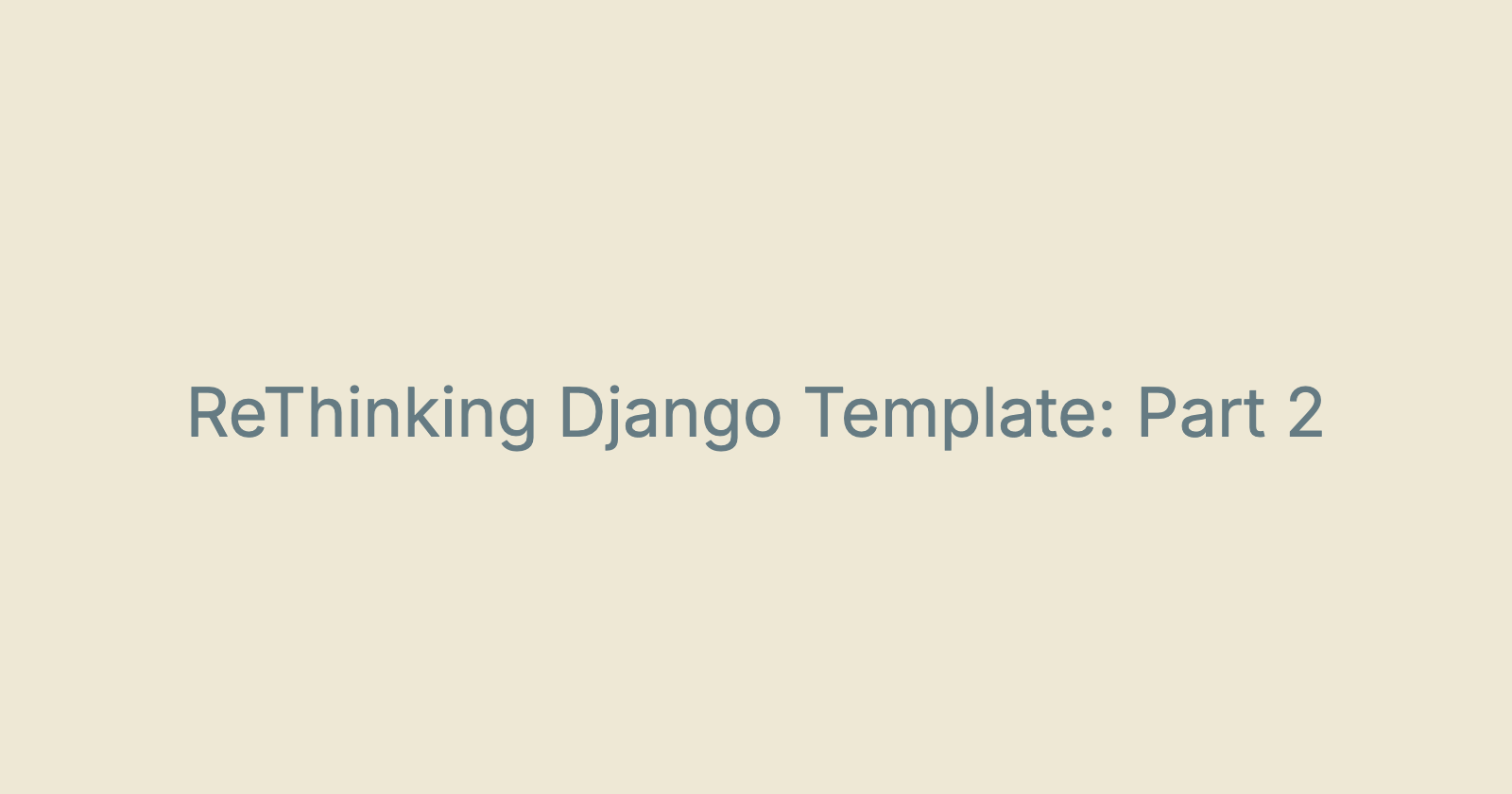 ReThinking Django Template: Part 2